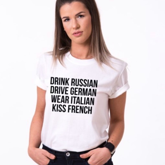 Tops | Drink Russian Drive German Wear Italian Kiss French | Poshmark